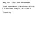 "Hey, Can I Copy Your Homework?" Meme Generator