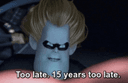 Too Late Meme Generator